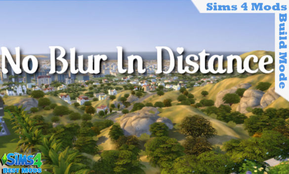 Sims 4 Mod No Blur in Distance - Best Sims Mods